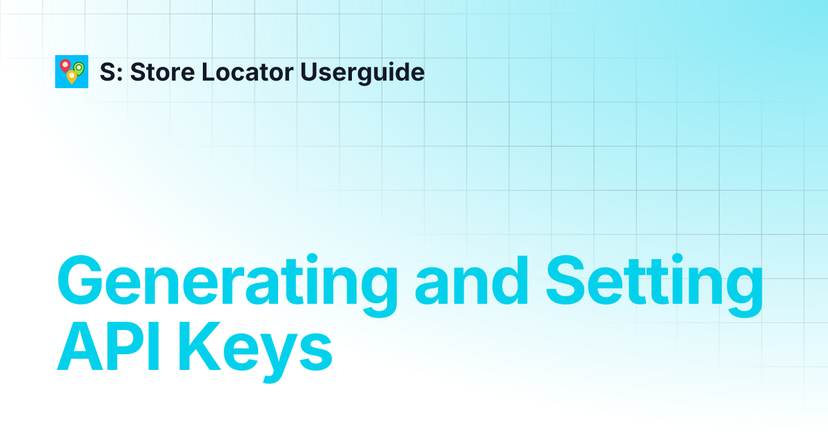Generating and Setting API Keys | S: Store Locator Userguide