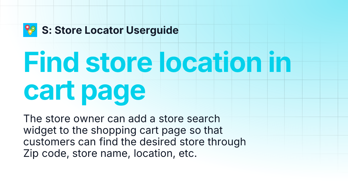 Find store location in cart page | S: Store Locator Userguide