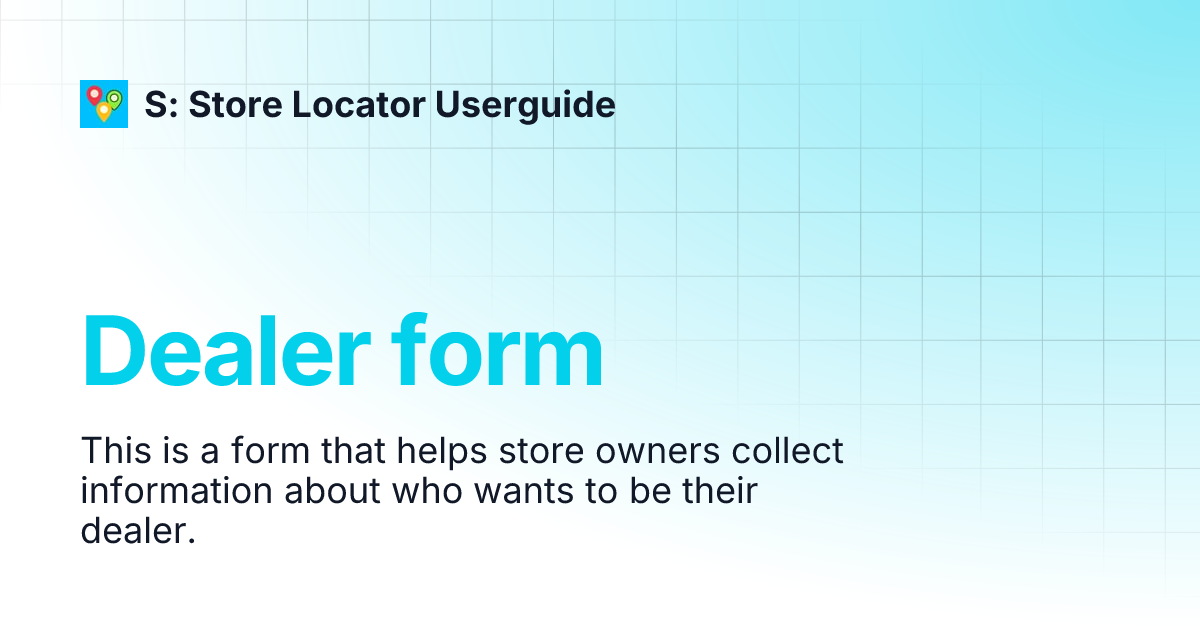 Dealer form | S: Store Locator Userguide